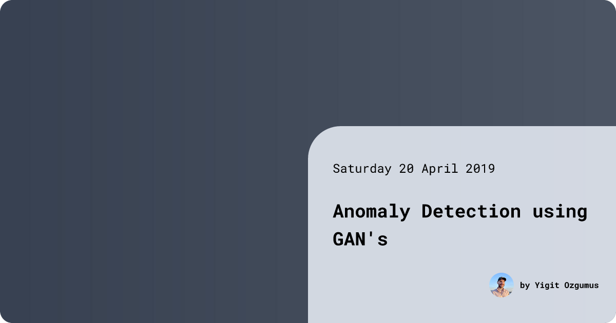 Anomaly Detection Using Gans • Yigit Ozgumus