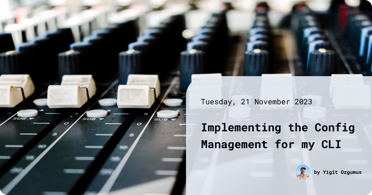 Implementing the Config Management for my CLI • Yigit Ozgumus